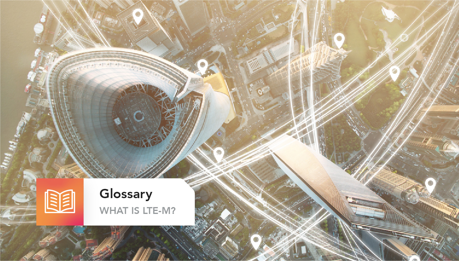 What Is LTE-M? | IoT Glossary What Is LTE-M? | IoT Glossary